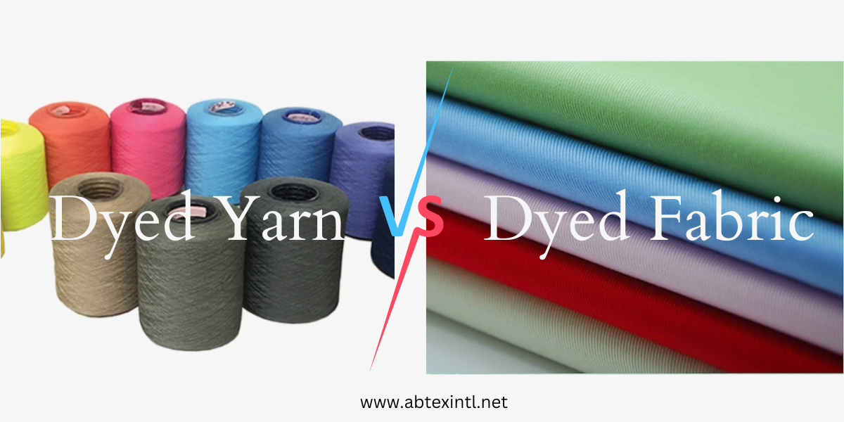 Is dyed yarn better than dyed fabric? - Abtex International Ltd